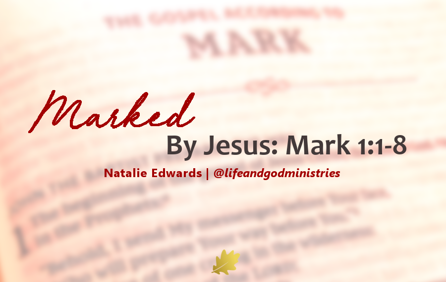 Marked By Jesus: Mark 1:1-8 – Life and God
